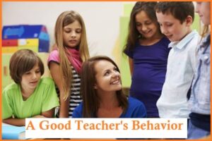 A Good Teacher Behavior: The Characteristics and 10 Behavior