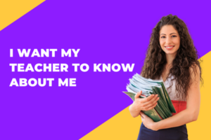 5 Things I Want My Teacher To Know About Me