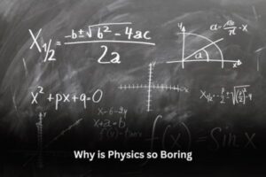 Why is Physics So Boring? Explained in Top 12 reasons
