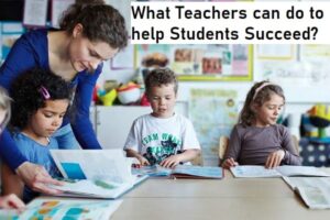 What Teachers Can Do to Help Students Succeed