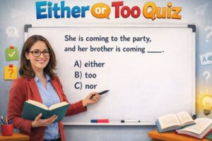 Either or Too Quiz | Test Your Grammar Skills Easily
